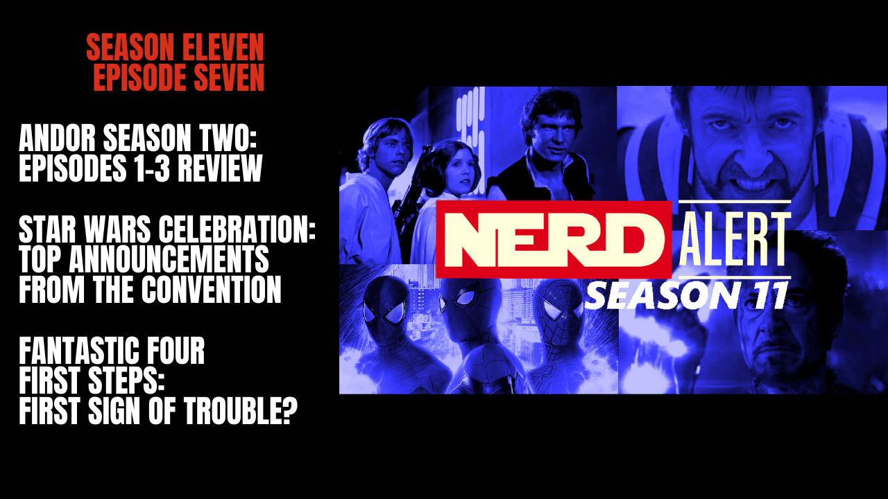 WDWNT: Nerd Alert – Season Eleven – Episode SevenAndor, Star Wars Celebration, Fantastic Four ...